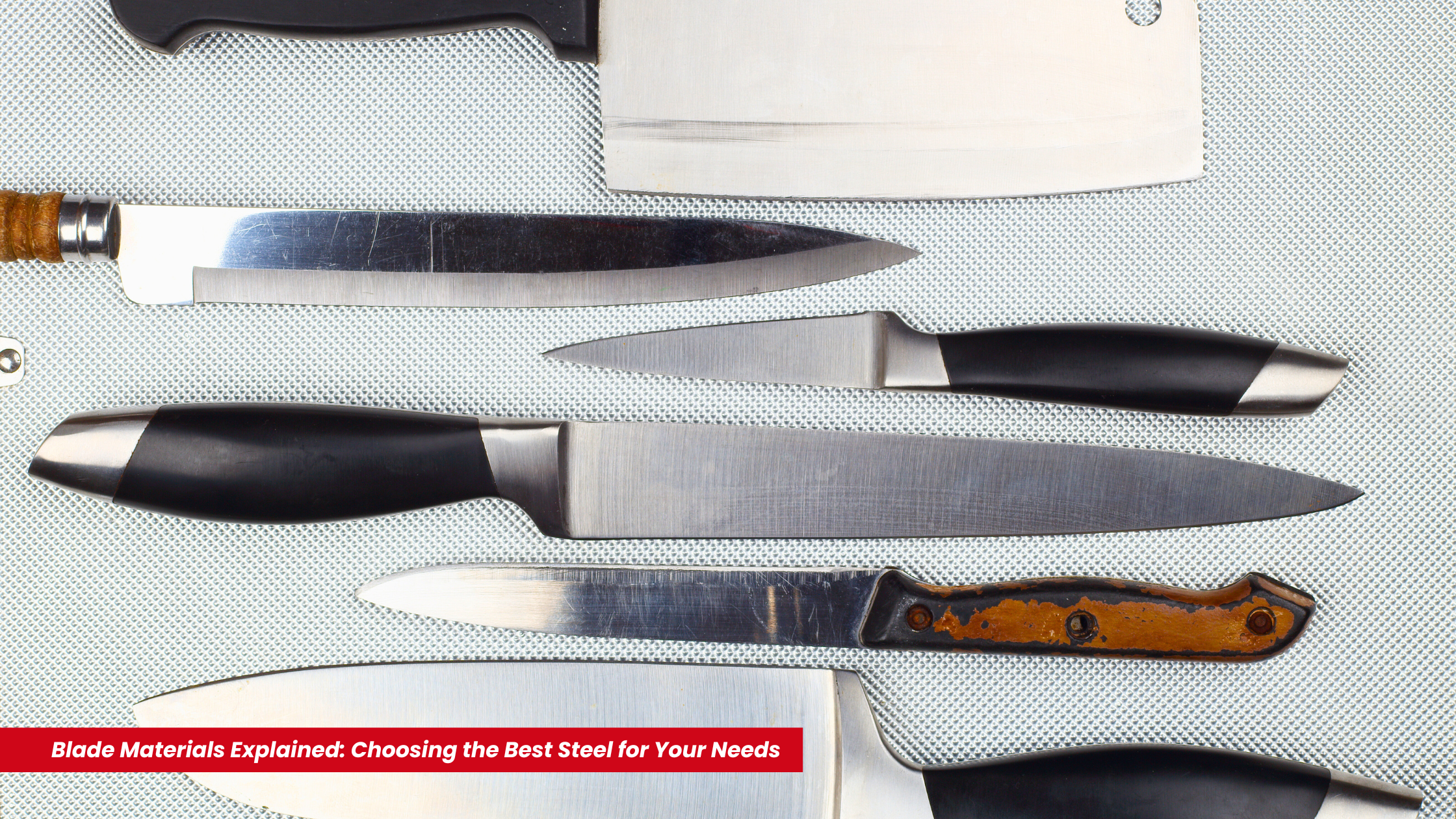 Blade Materials Guide: Choosing the Right Steel for Your Knife – King ...